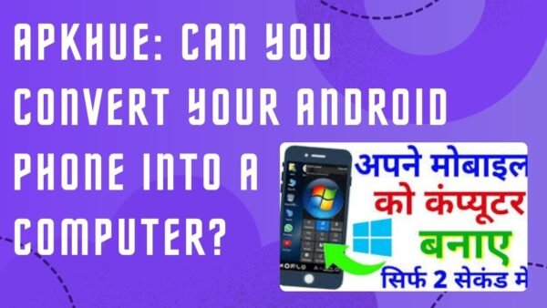 Apkhue: Can You Convert Your Android Phone Into a Computer? 2024 ...